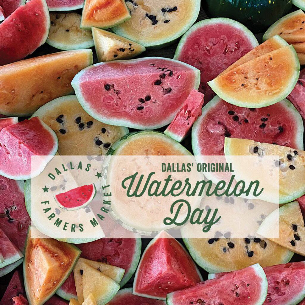 Dallas’ Original Watermelon Day - Dallas Farmers Market